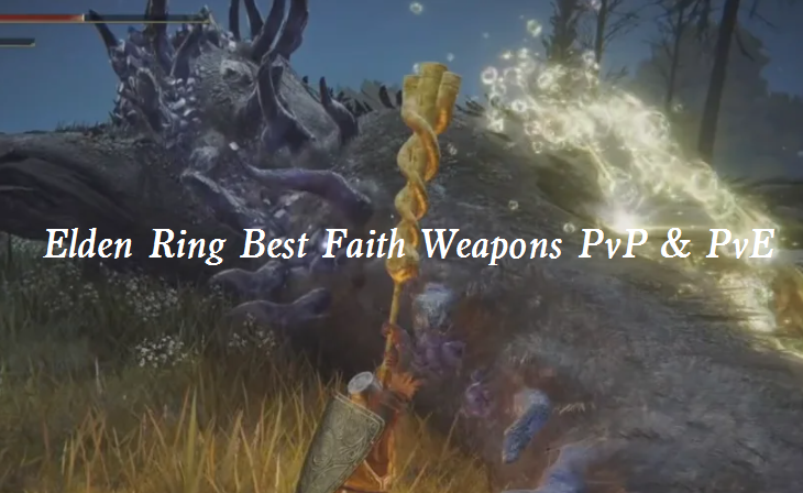 Elden Ring Best Faith Weapons Pvp And Pve Top 5 Best Weapons For Faith